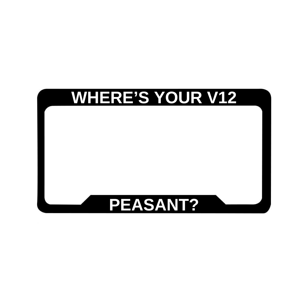 WHERE’S YOUR V12 PEASANT? License Plate Frame – BimmerFrames